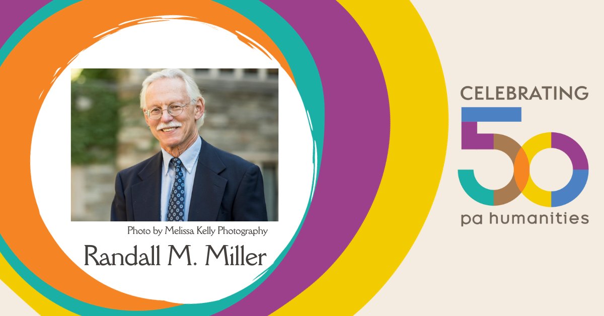 Join the movement: Spotlight on Randall M. Miller - PA Humanities